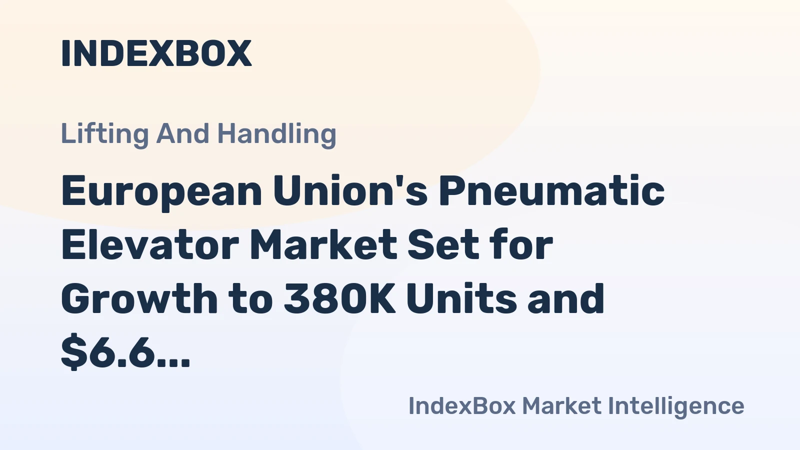 European Union's Pneumatic Elevator Market Set for Growth to 380K Units and $6.6 Billion