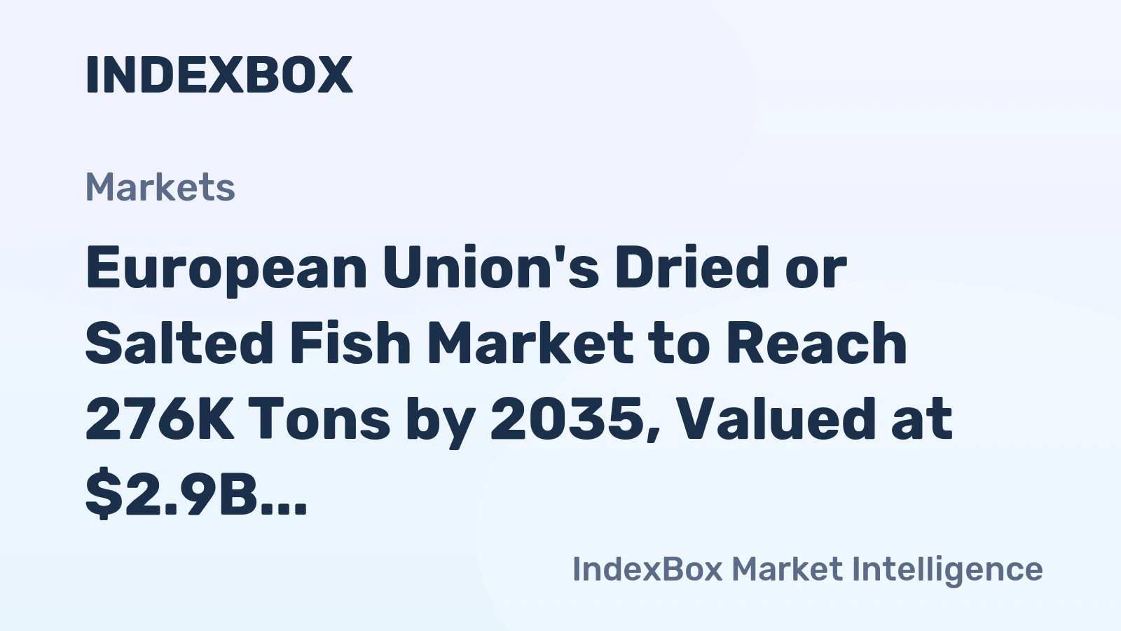 European Union's Dried or Salted Fish Market to Reach 276K Tons by 2035, Valued at $2.9B