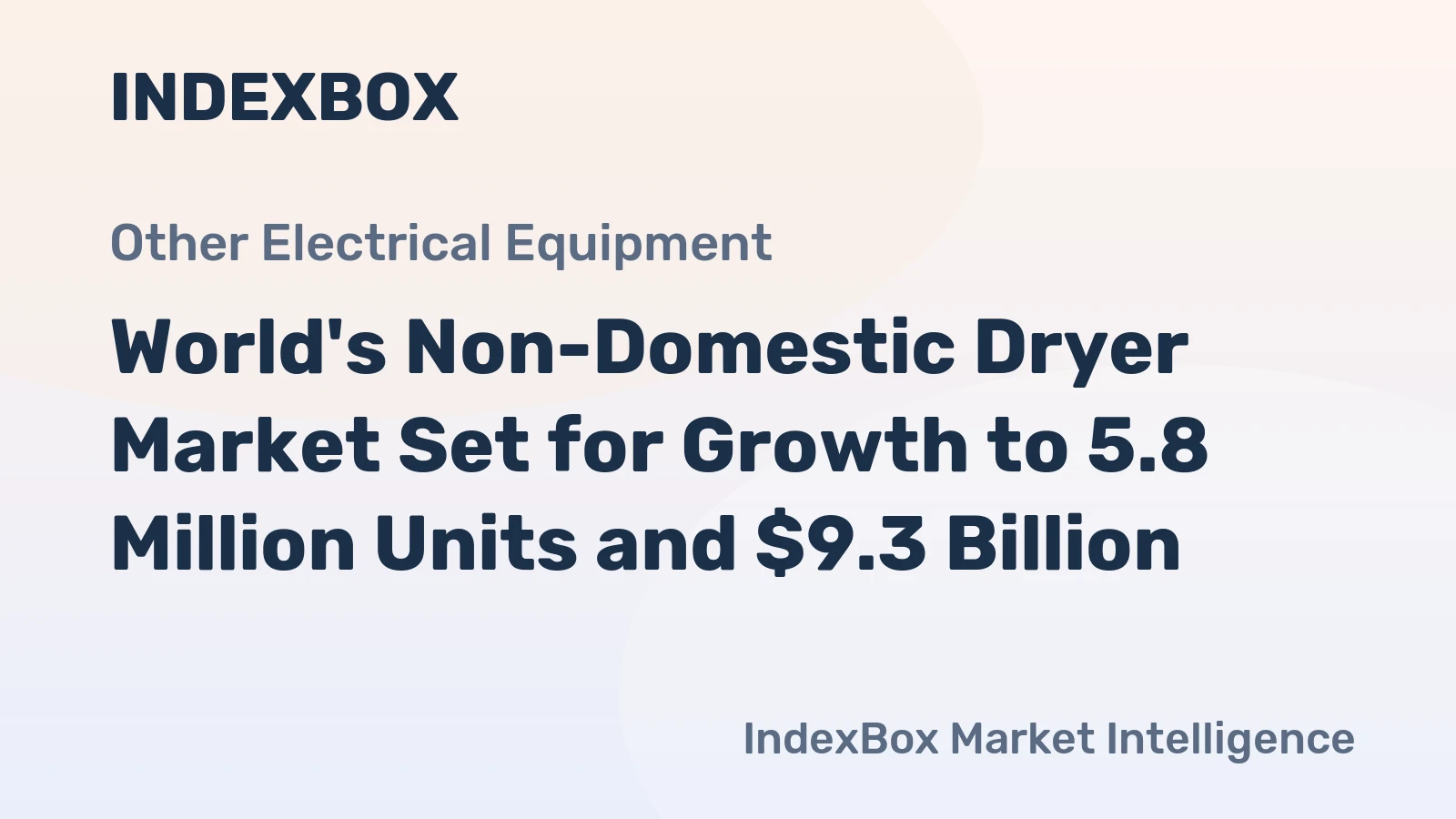 World's Non-Domestic Dryer Market Set for Growth to 5.8 Million Units and $9.3 Billion