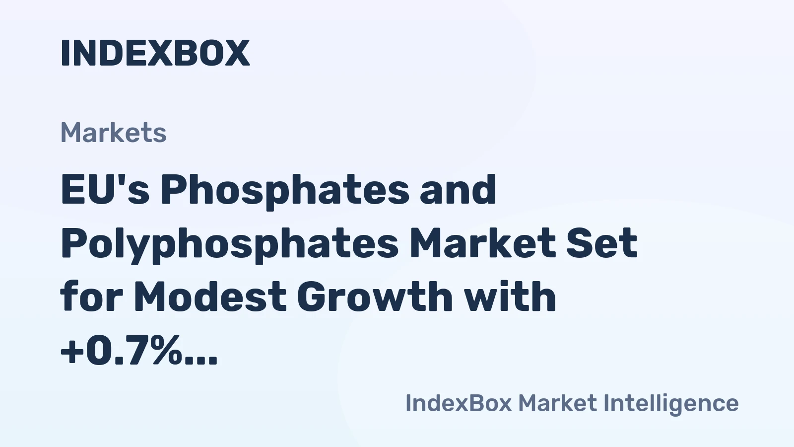EU's Phosphates and Polyphosphates Market Set for Modest Growth with +0.7% Volume CAGR