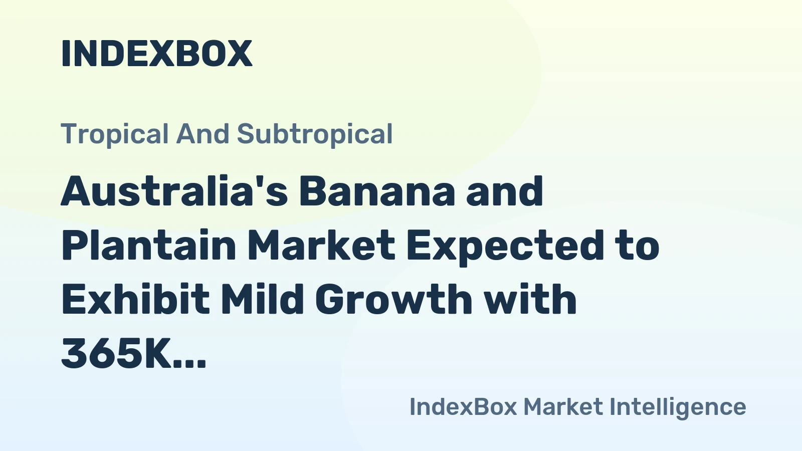 Australia's Banana and Plantain Market Expected to Exhibit Mild Growth with 365K tons Volume and $1.2B Value by 2035