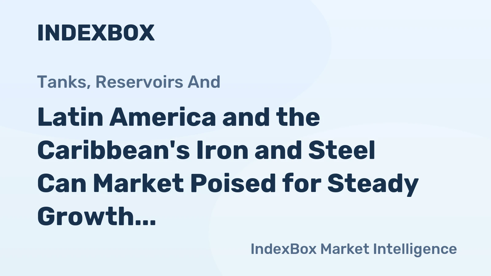 Latin America and the Caribbean's Iron and Steel Can Market Poised for Steady Growth With 1.7% CAGR in Value Through 2035