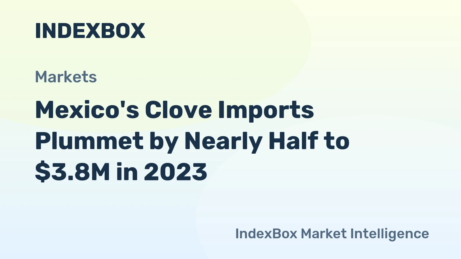 Mexico's Clove Imports Plummet by Nearly Half to $3.8M in 2023