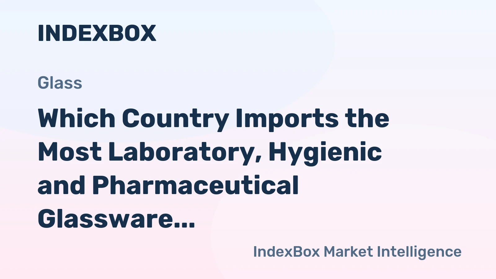 Which Country Imports the Most Laboratory, Hygienic and Pharmaceutical Glassware in the World?