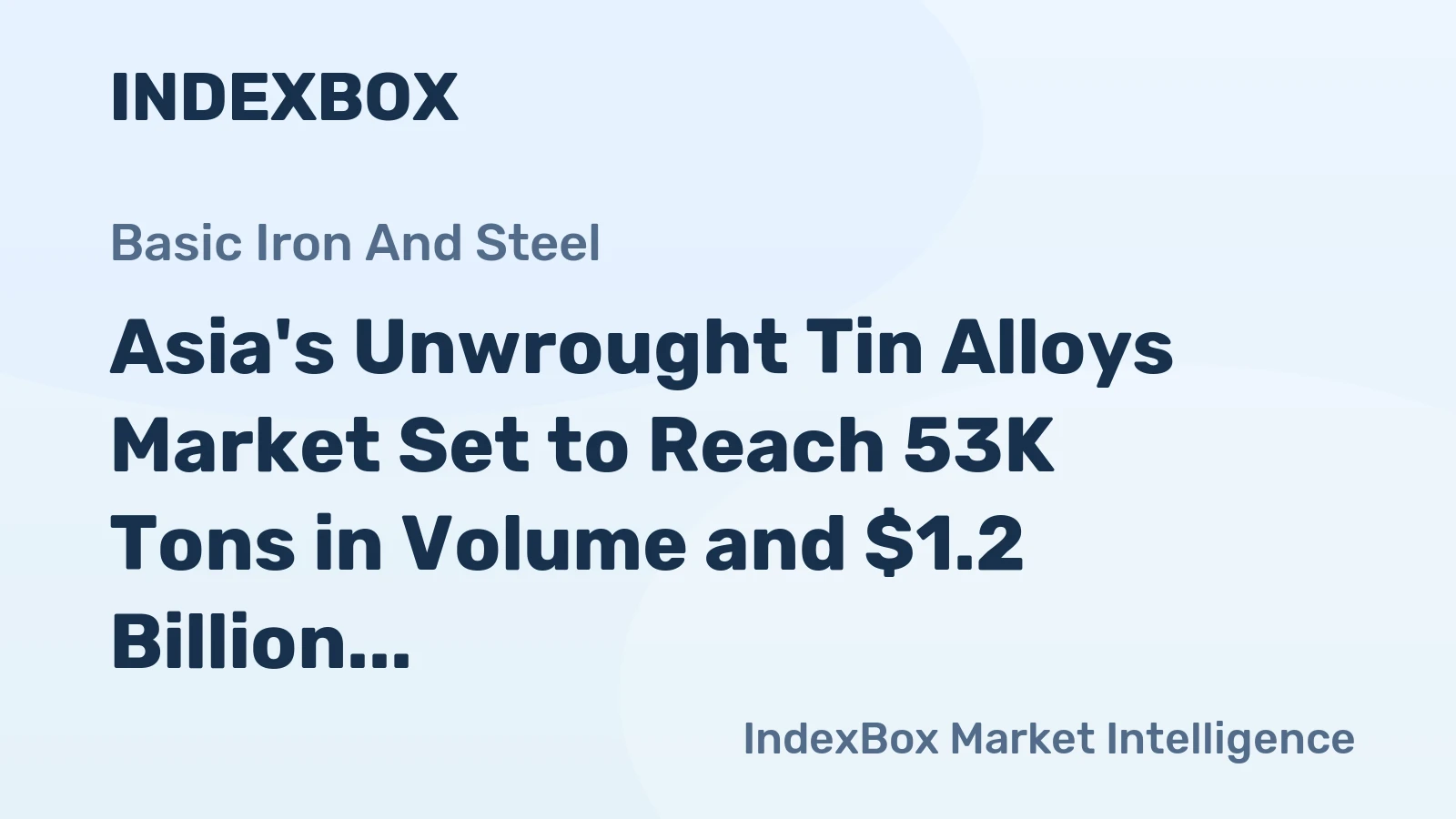 Asia's Unwrought Tin Alloys Market Set to Reach 53K Tons in Volume and $1.2 Billion in Value