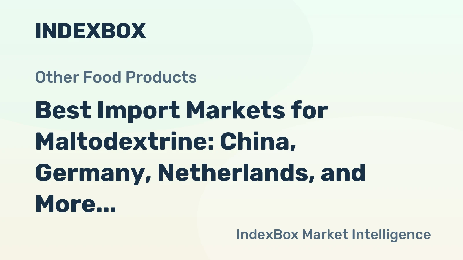 Best Import Markets for Maltodextrine: China, Germany, Netherlands, and More