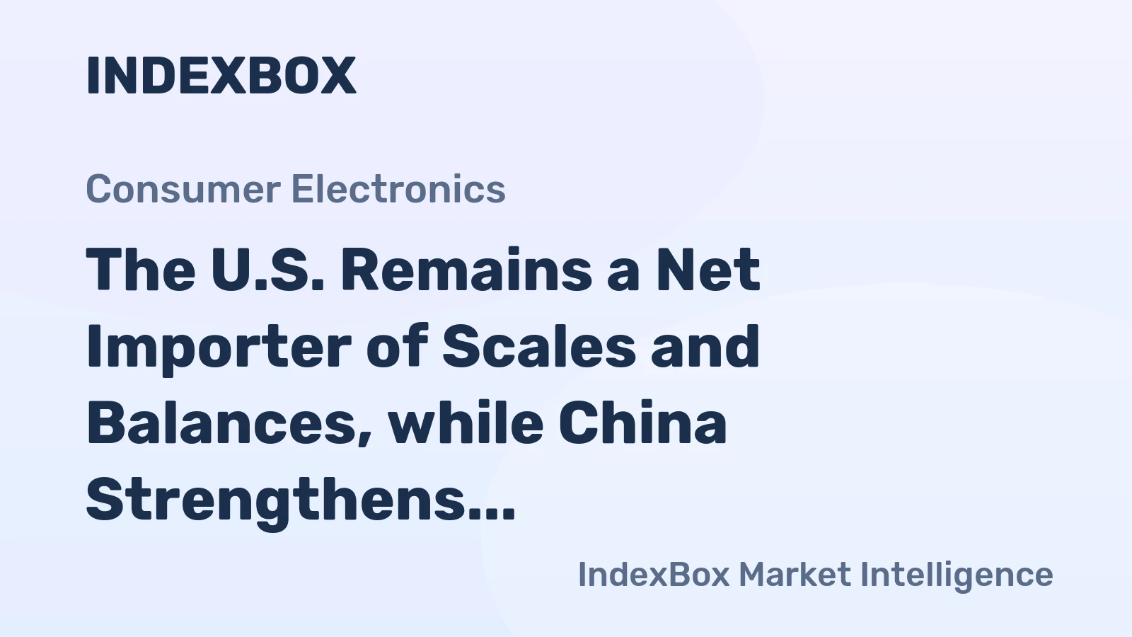The U.S. Remains a Net Importer of Scales and Balances, while China Strengthens Its Position as a Major Supplier