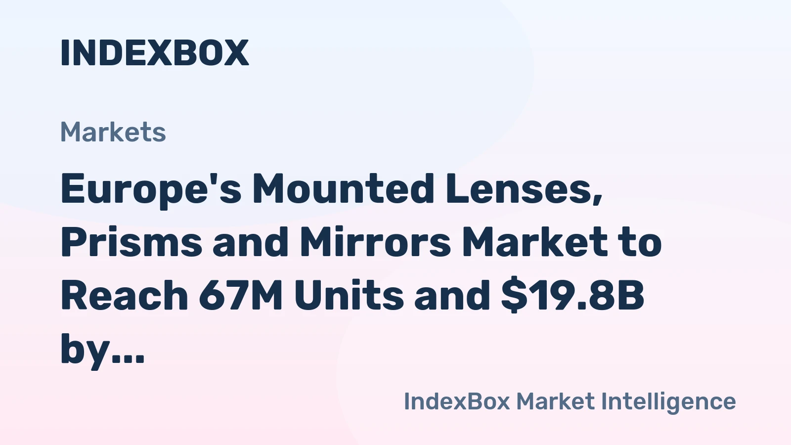 Europe's Mounted Lenses, Prisms and Mirrors Market to Reach 67M Units and $19.8B by 2035