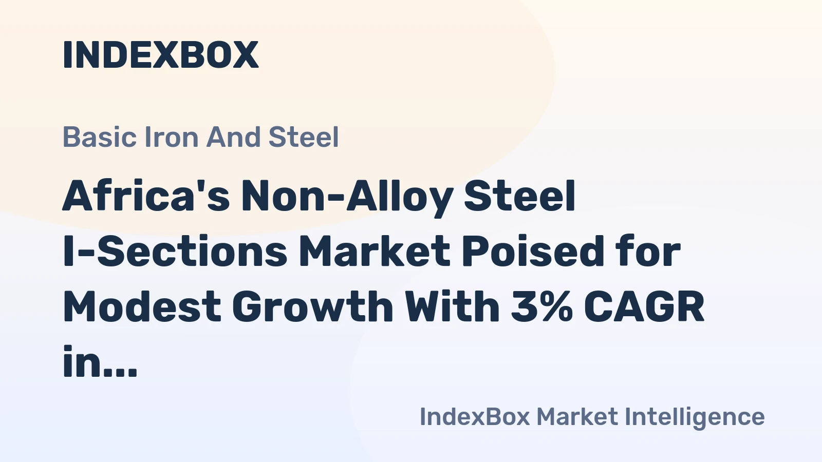 Africa's Non-Alloy Steel I-Sections Market Poised for Modest Growth With 3% CAGR in Value