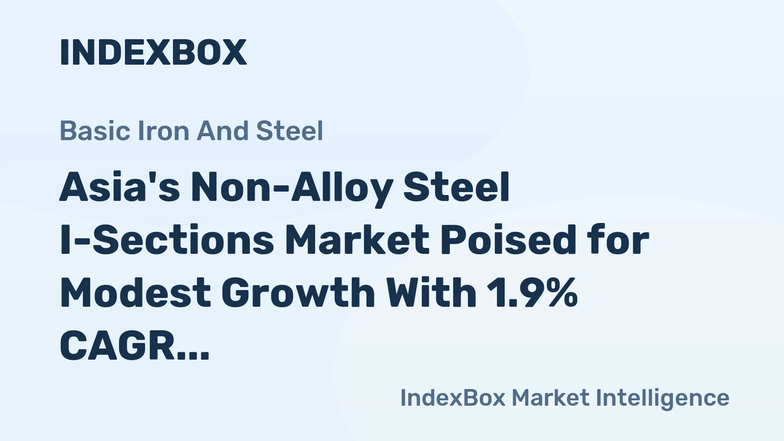 Asia's Non-Alloy Steel I-Sections Market Poised for Modest Growth With 1.9% CAGR in Value