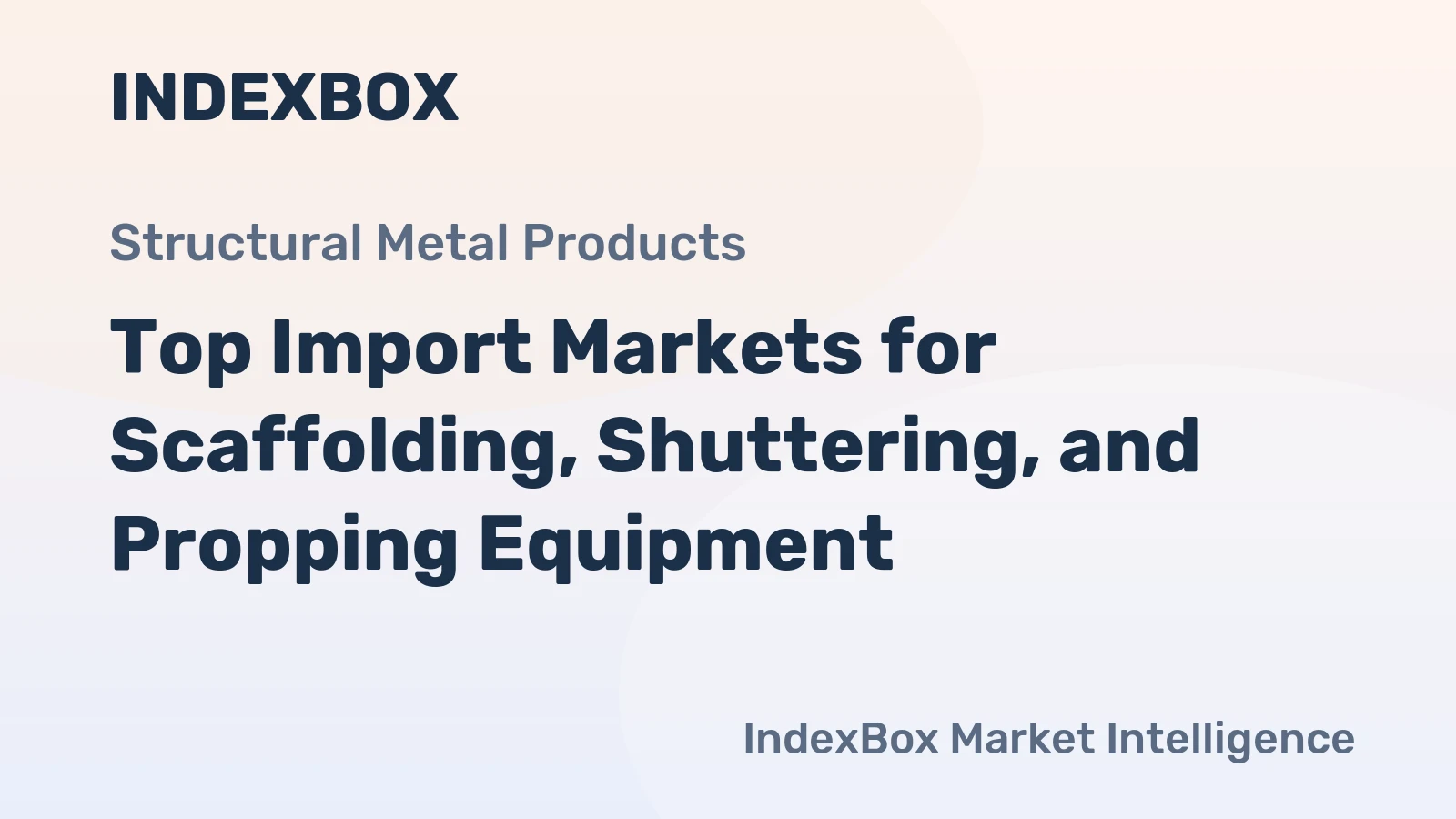 Top Import Markets for Scaffolding, Shuttering, and Propping Equipment