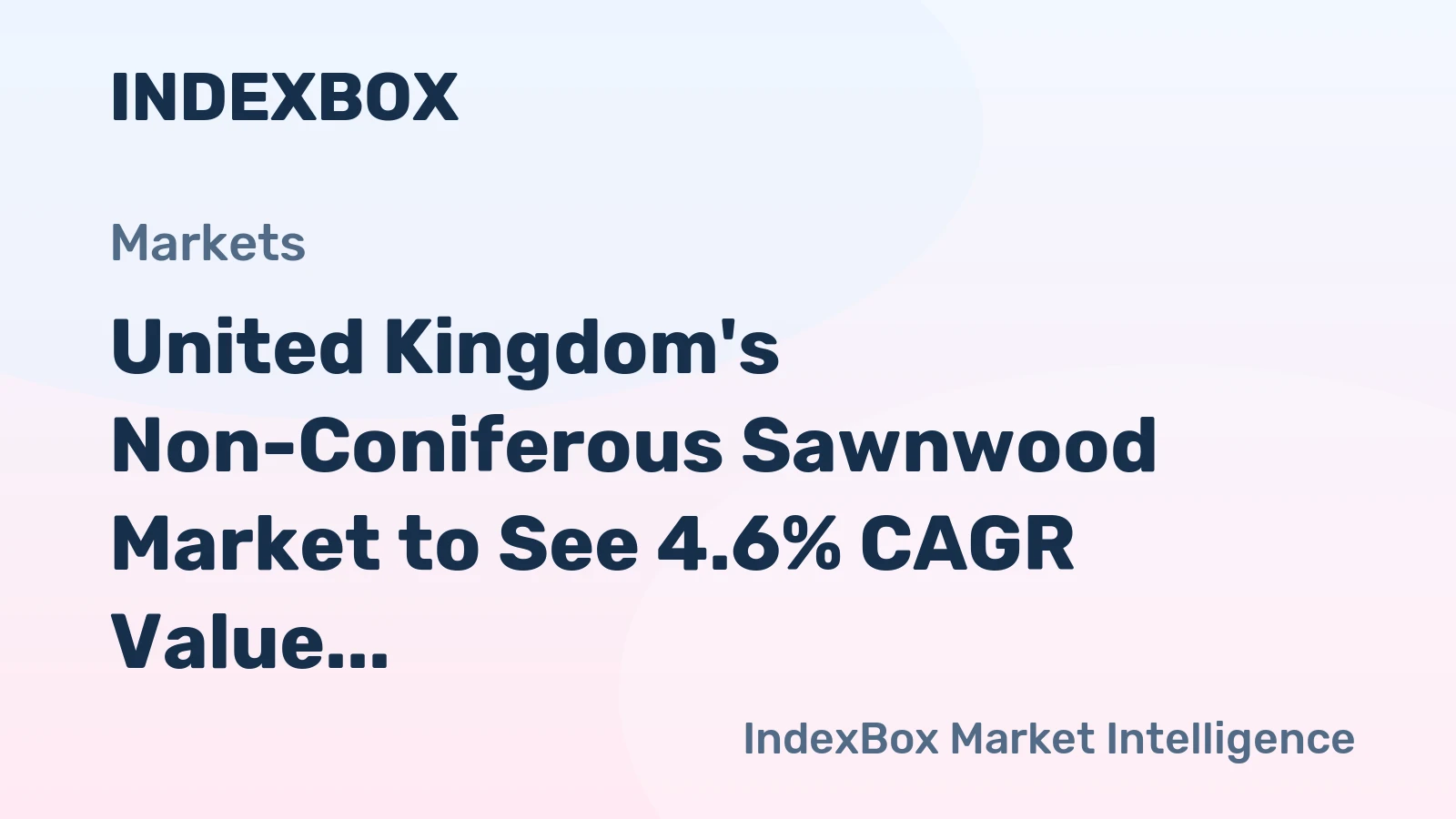 United Kingdom's Non-Coniferous Sawnwood Market to See 4.6% CAGR Value Growth Through 2035