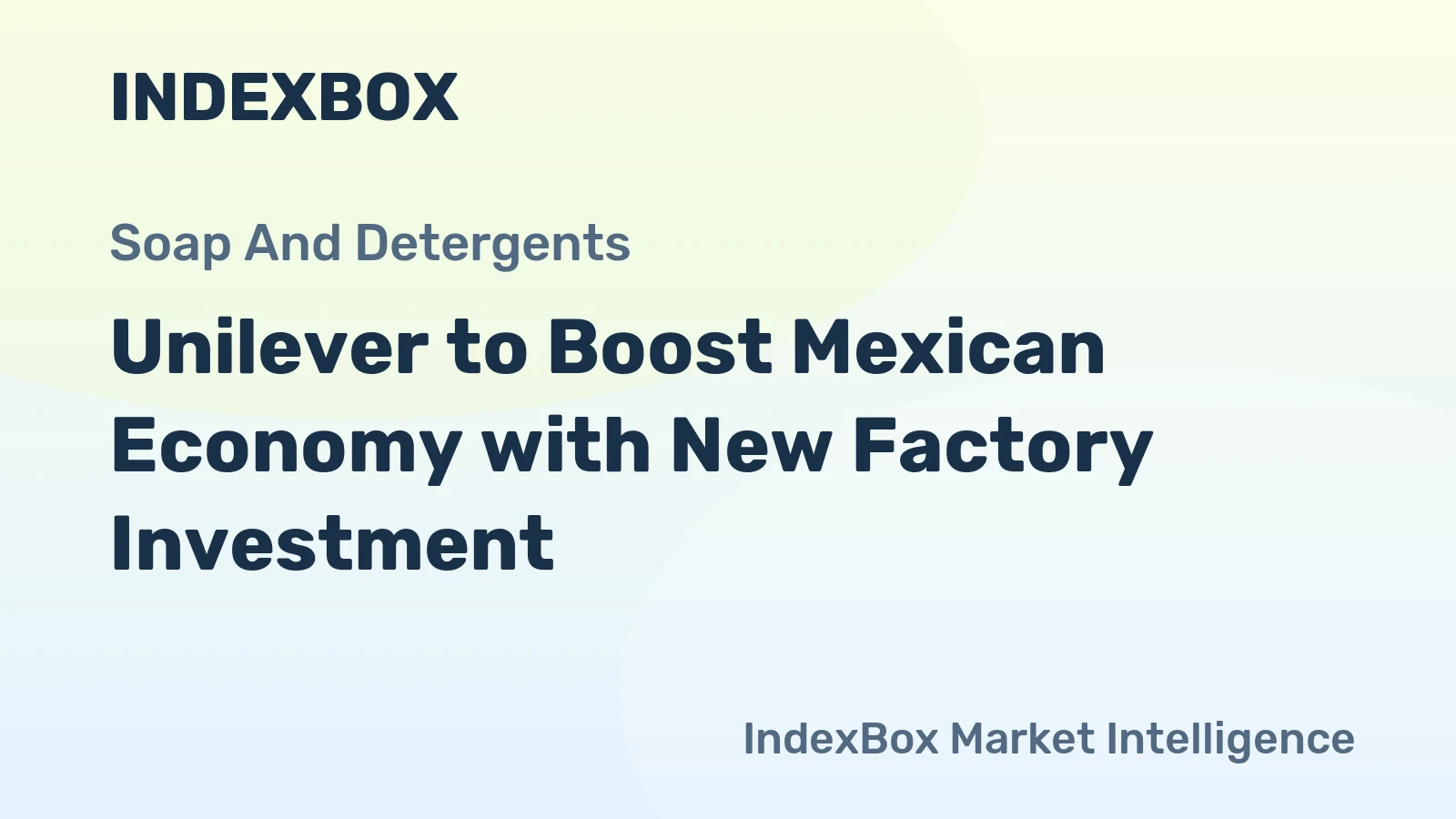 Unilever to Boost Mexican Economy with New Factory Investment