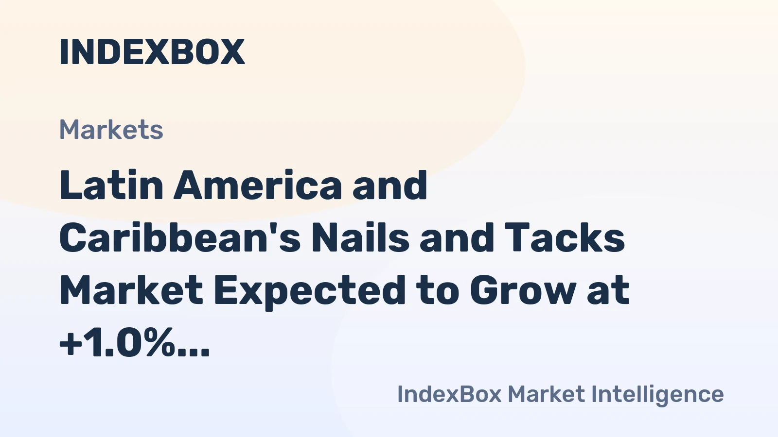 Latin America and Caribbean's Nails and Tacks Market Expected to Grow at +1.0% CAGR over Next Decade