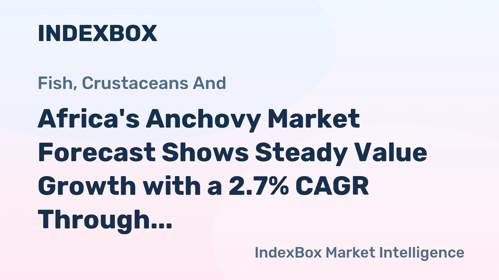 Africa's Anchovy Market Forecast Shows Steady Value Growth with a 2.7% CAGR Through 2035