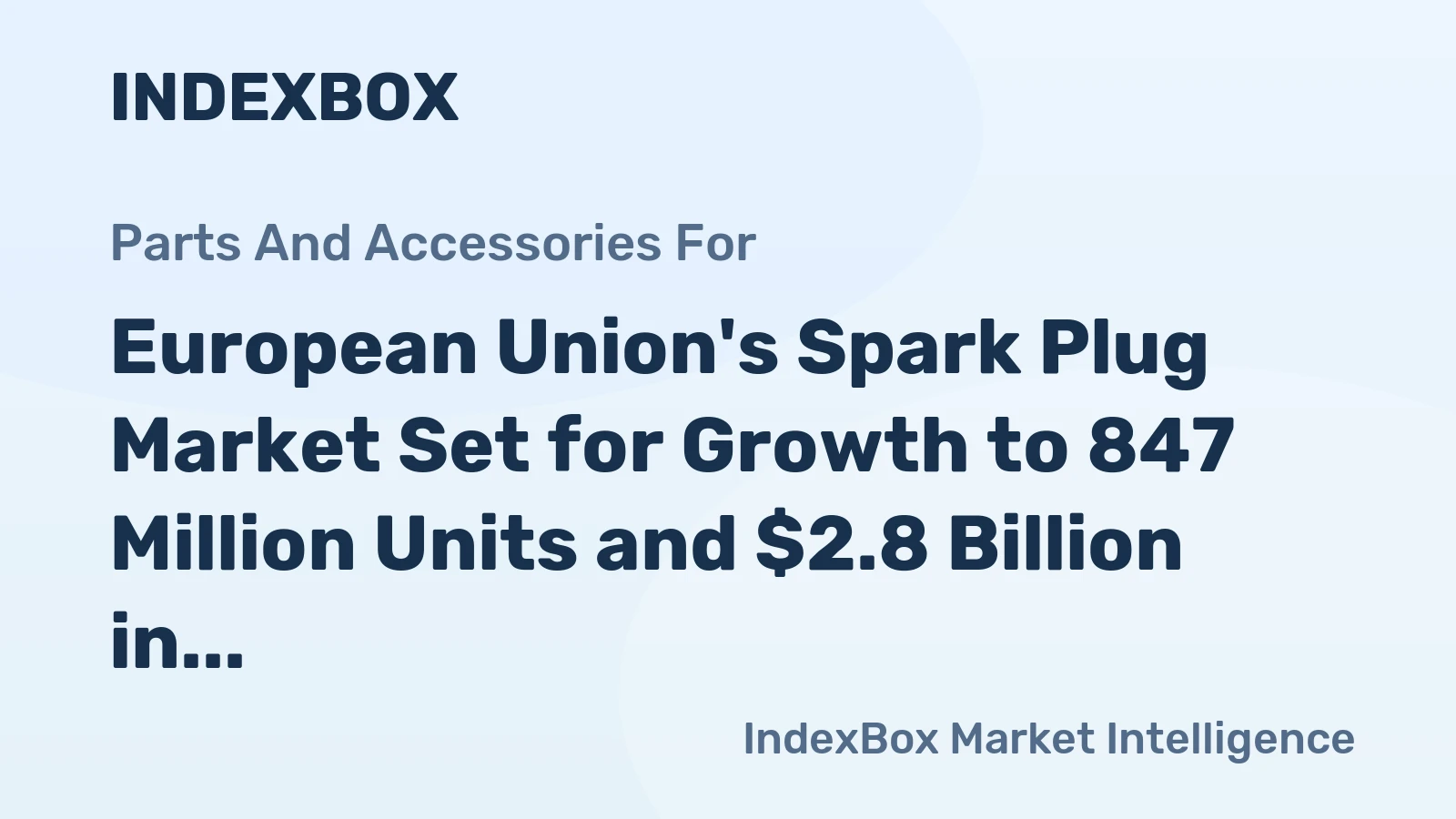 European Union's Spark Plug Market Set for Growth to 847 Million Units and $2.8 Billion in Value