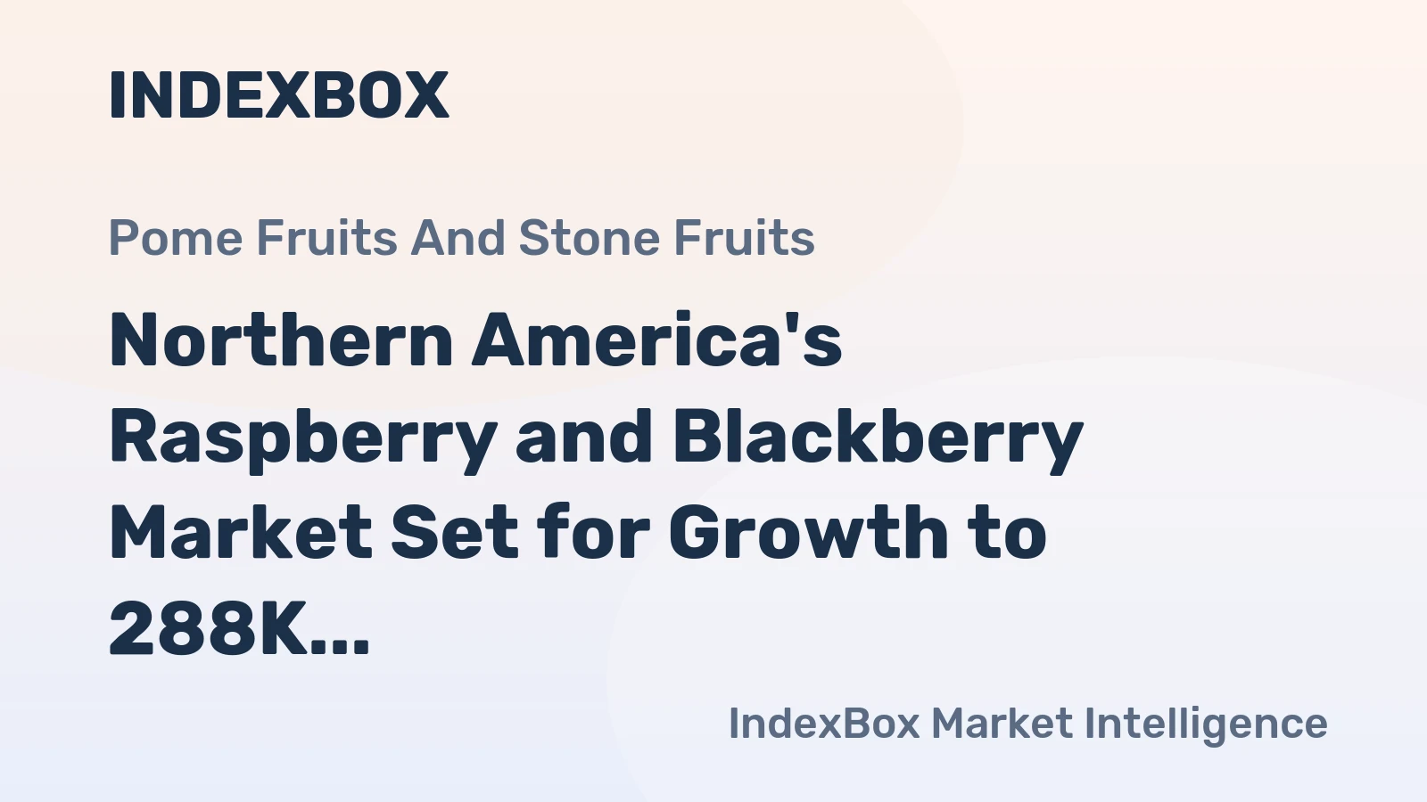 Northern America's Raspberry and Blackberry Market Set for Growth to 288K Tons and $2.6B