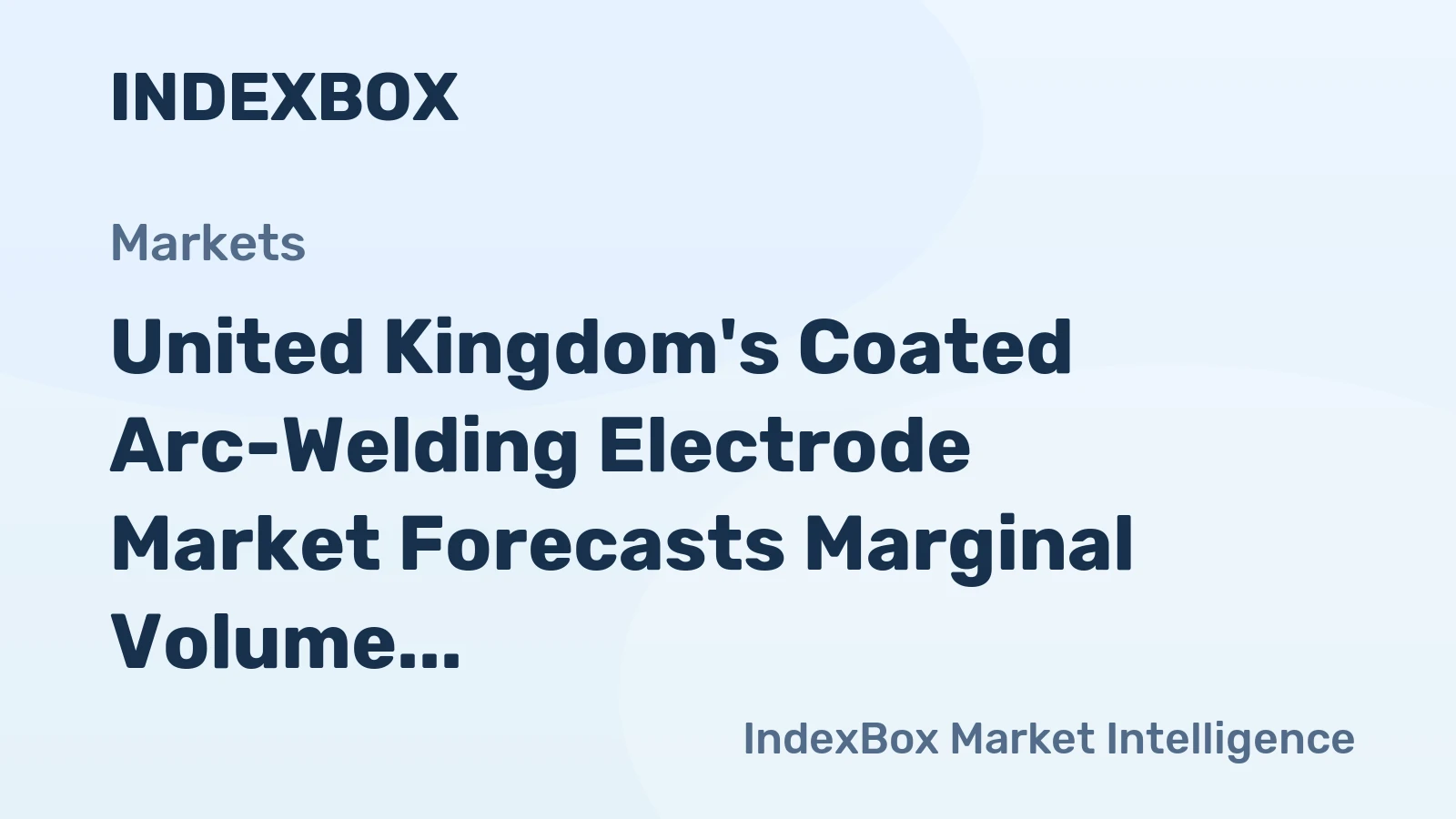 United Kingdom's Coated Arc-Welding Electrode Market Forecasts Marginal Volume Growth at +0.1% CAGR Through 2035