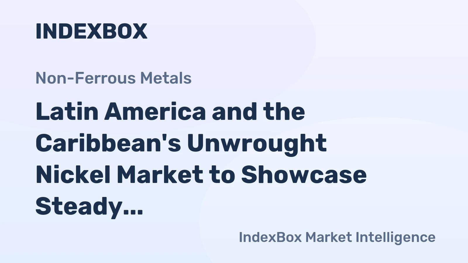 Latin America and the Caribbean's Unwrought Nickel Market to Showcase Steady Growth with a CAGR of +1.2% from 2024 to 2035