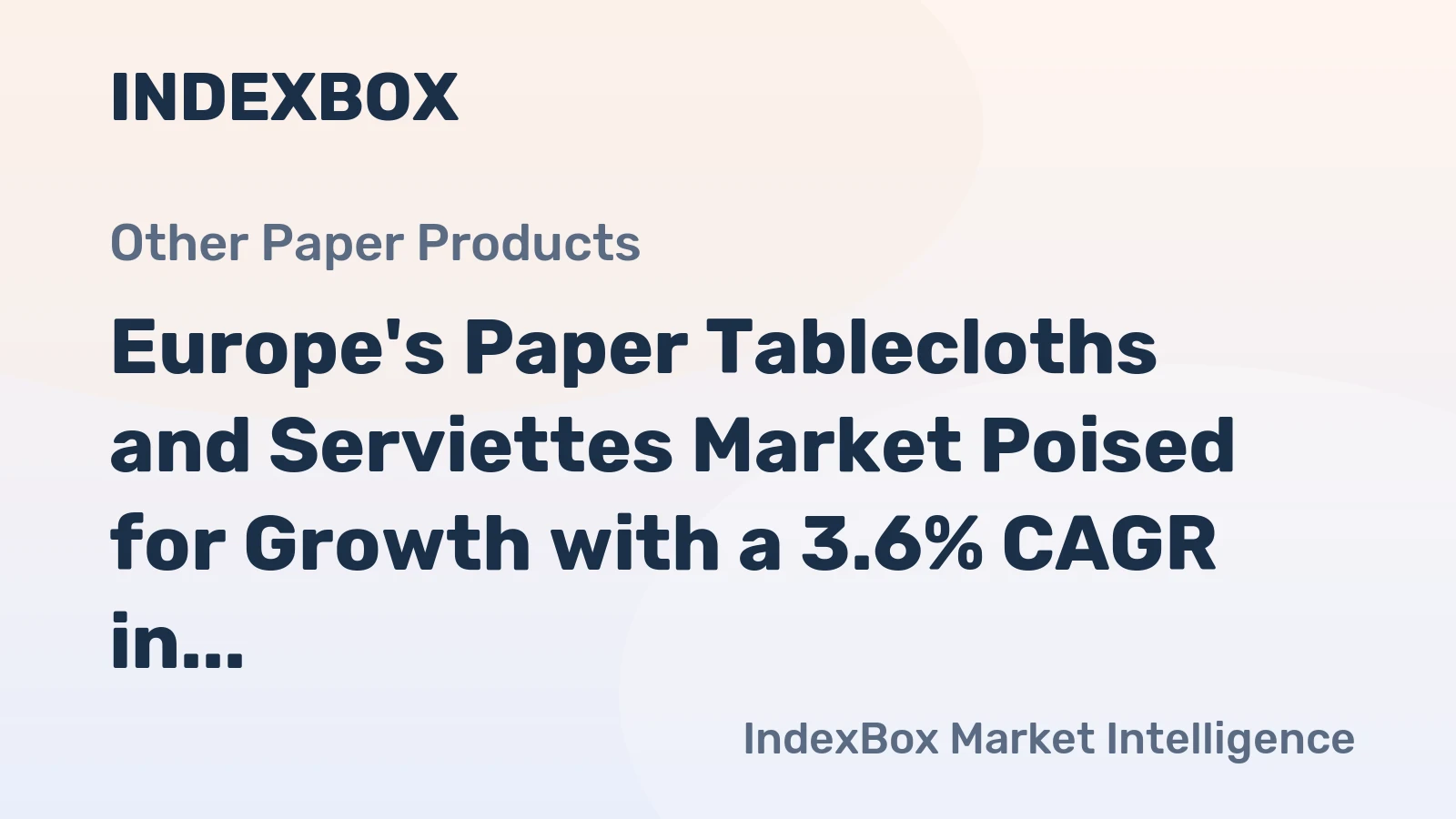 Europe's Paper Tablecloths and Serviettes Market Poised for Growth with a 3.6% CAGR in Value