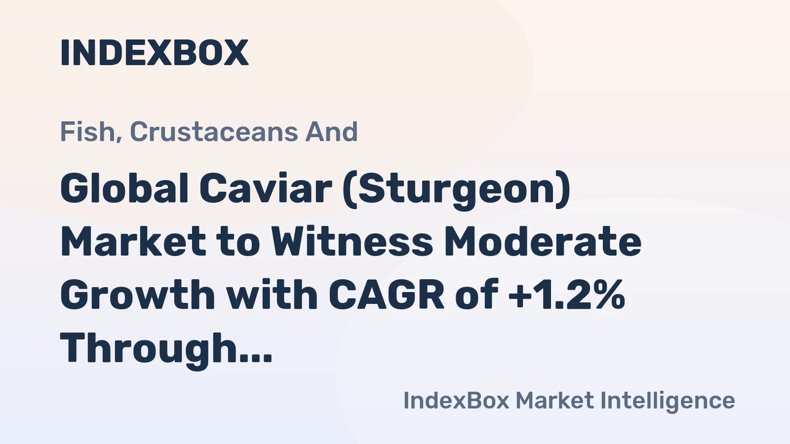 Global Caviar (Sturgeon) Market to Witness Moderate Growth with CAGR of +1.2% Through 2035