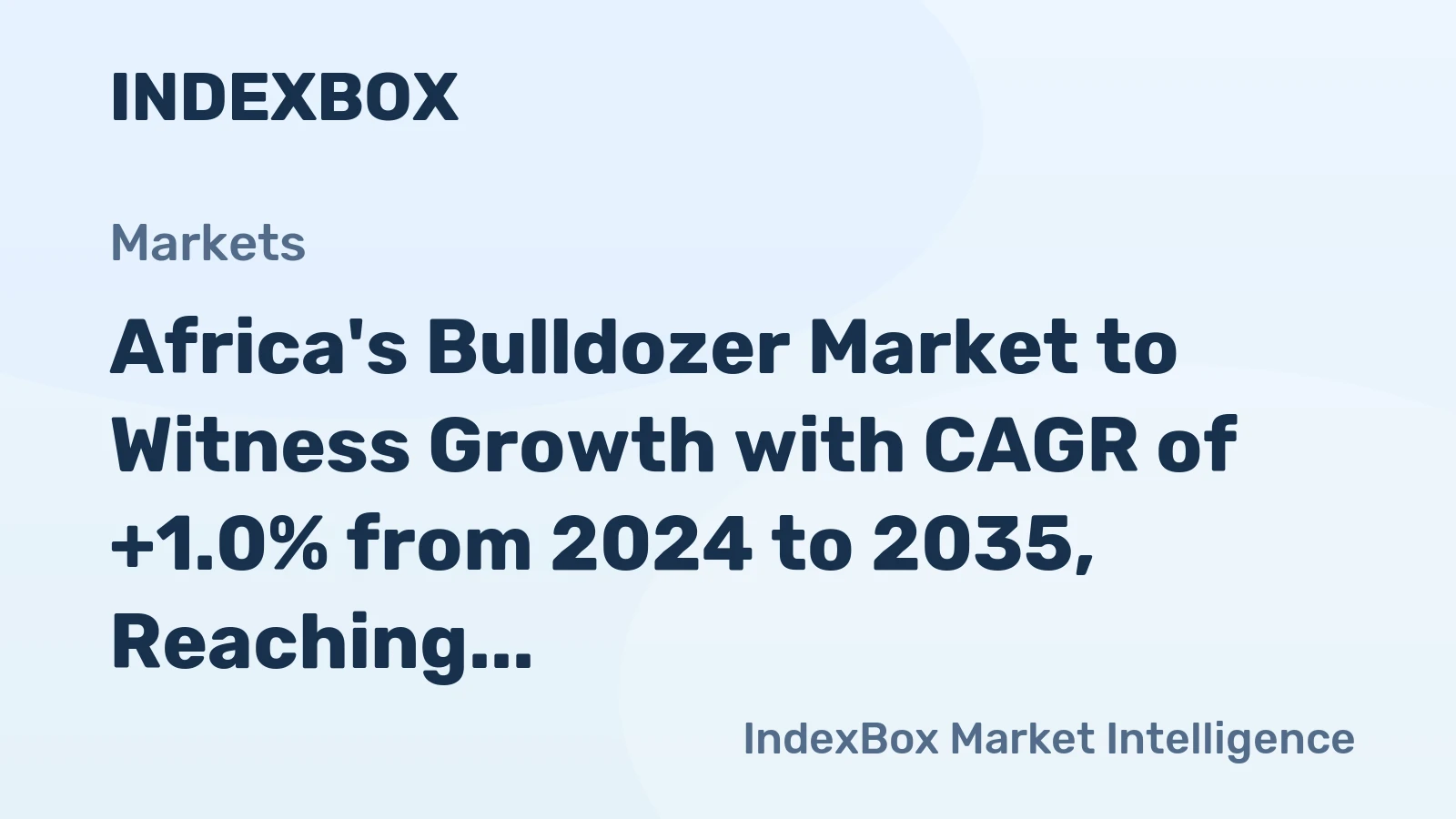 Africa's Bulldozer Market to Witness Growth with CAGR of +1.0% from 2024 to 2035, Reaching $6.2B by 2035