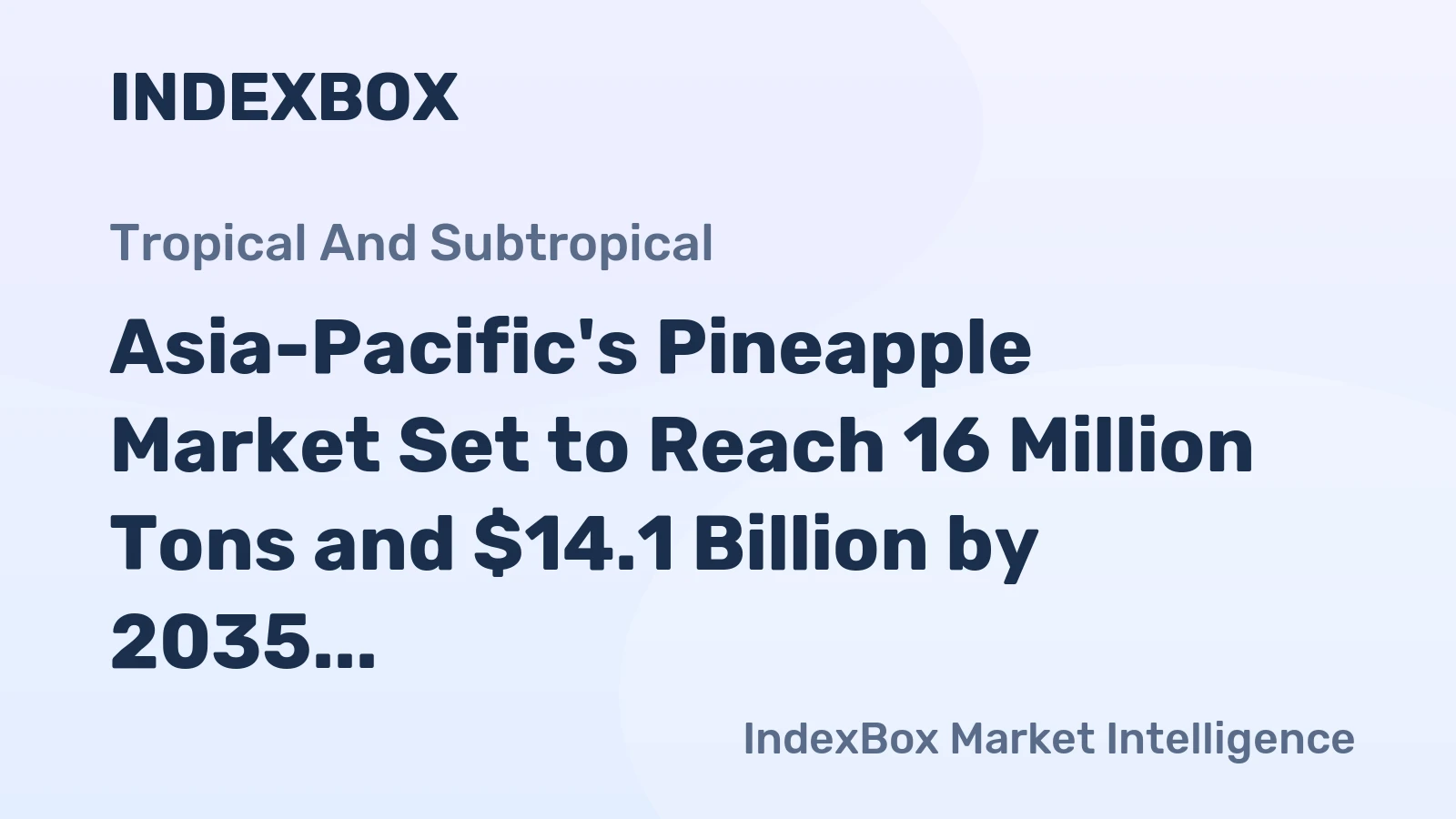 Asia-Pacific's Pineapple Market Set to Reach 16 Million Tons and $14.1 Billion by 2035