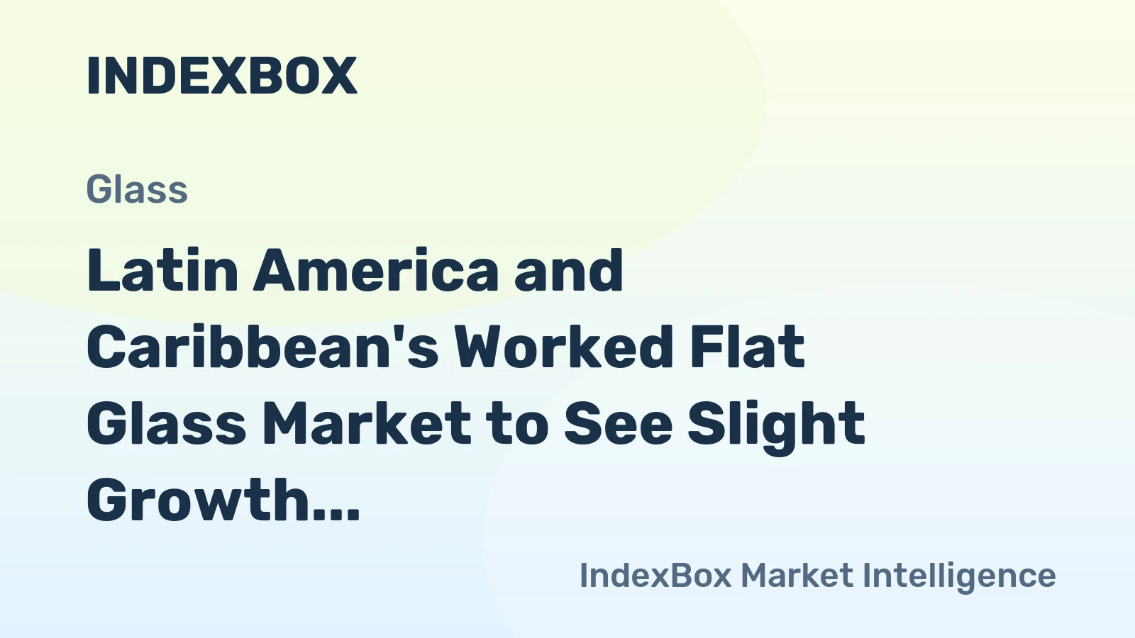 Latin America and Caribbean's Worked Flat Glass Market to See Slight Growth with a CAGR of +0.3%