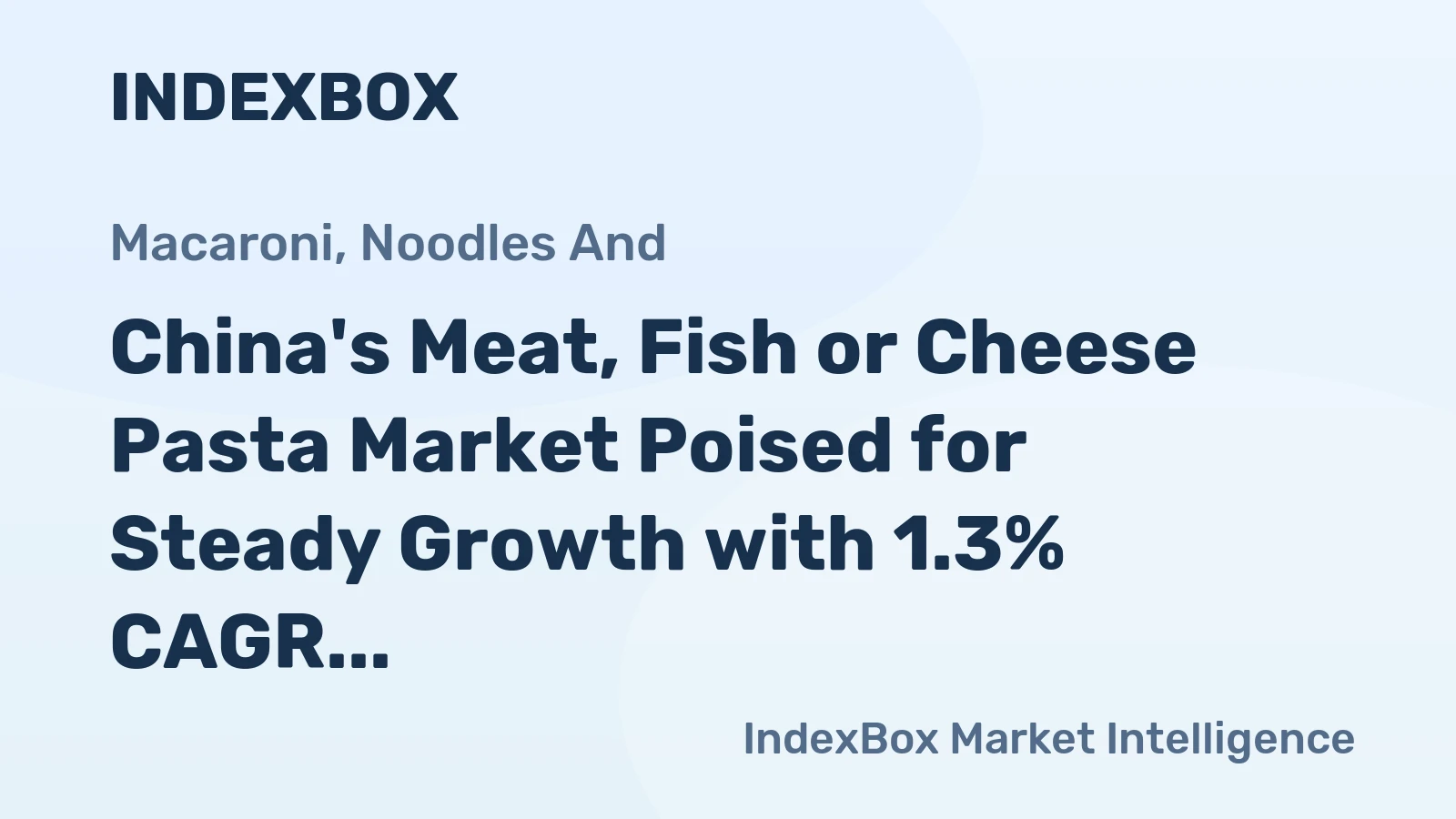 China's Meat, Fish or Cheese Pasta Market Poised for Steady Growth with 1.3% CAGR