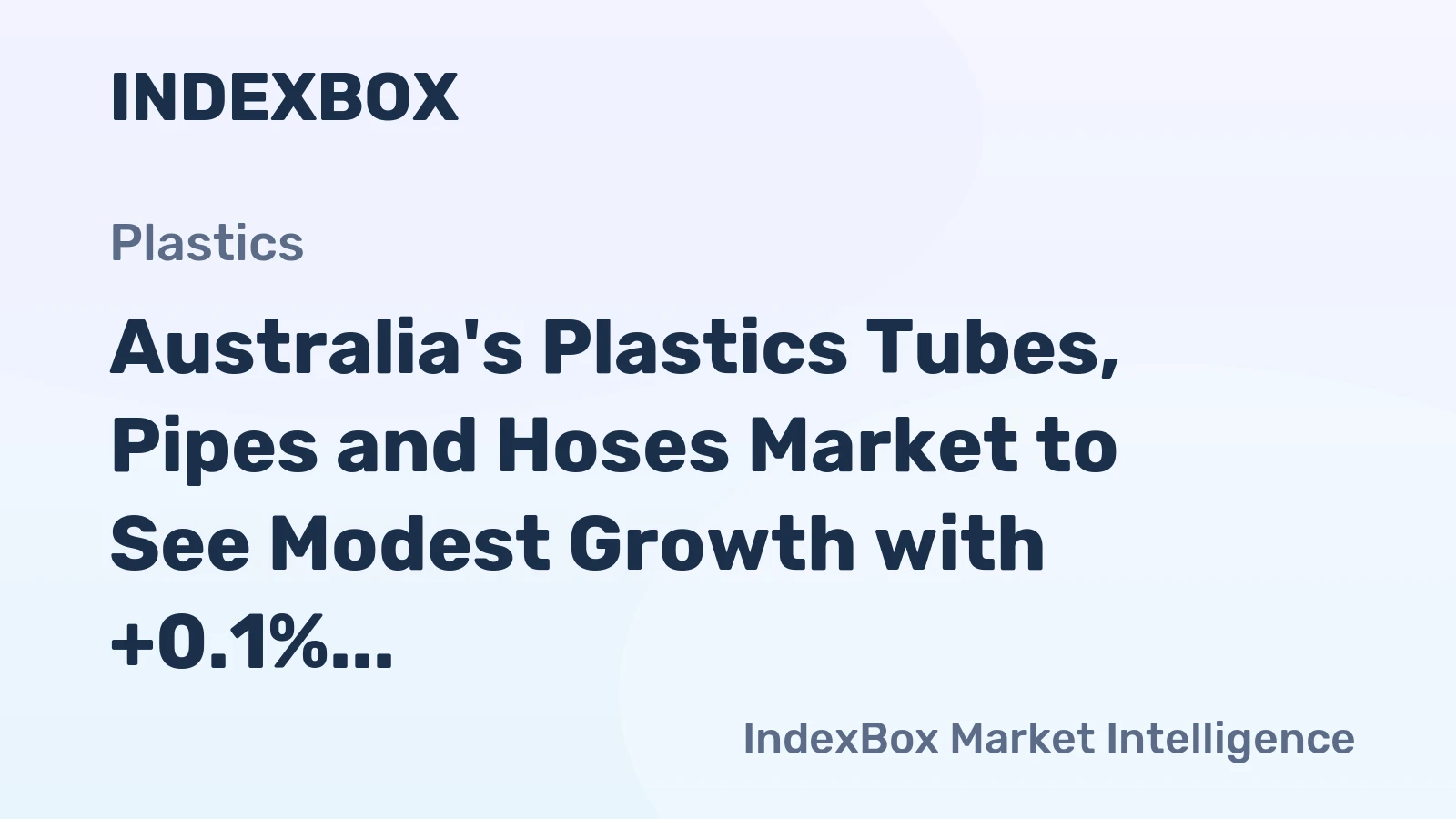 Australia's Plastics Tubes, Pipes and Hoses Market to See Modest Growth with +0.1% CAGR