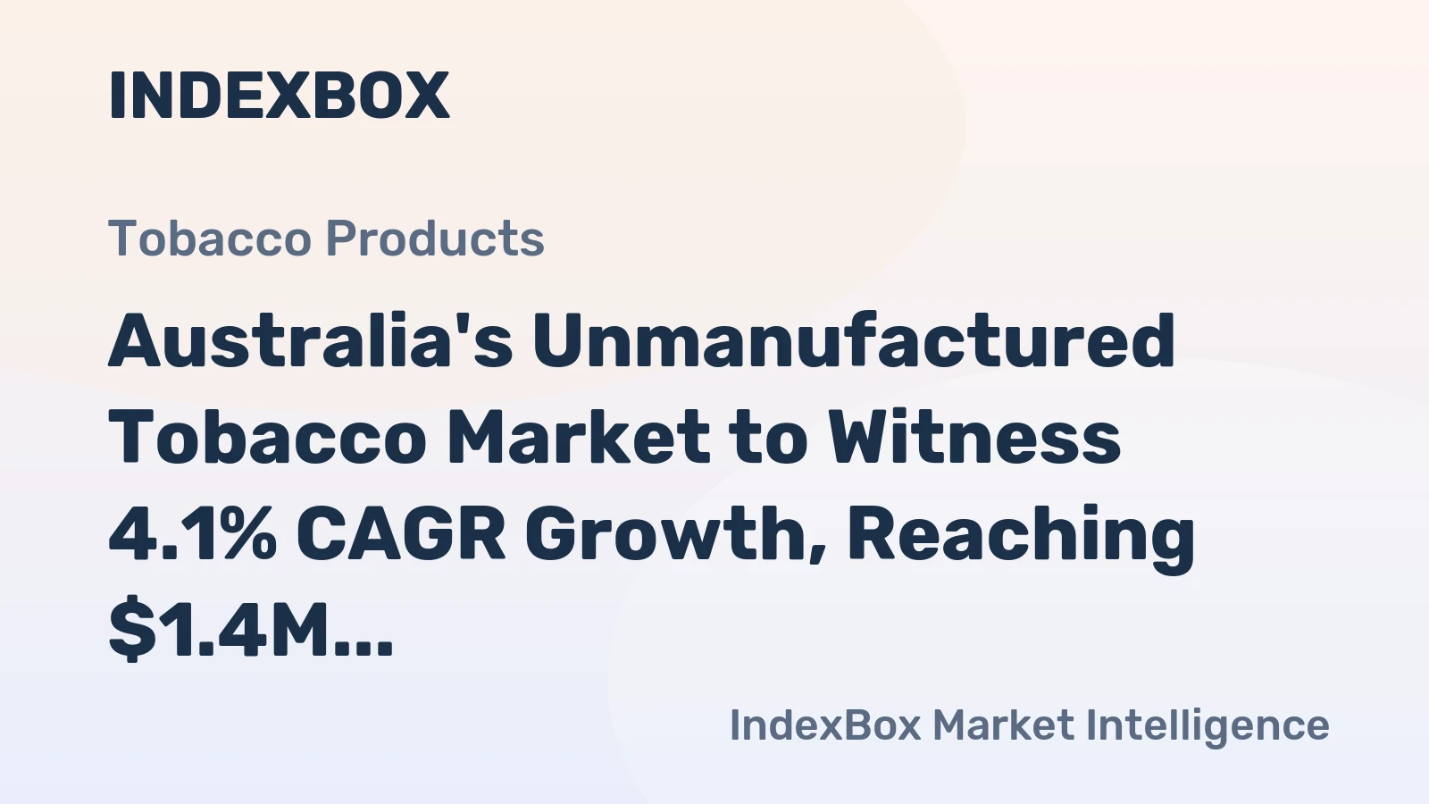 Australia's Unmanufactured Tobacco Market to Witness 4.1% CAGR Growth, Reaching $1.4M by 2035