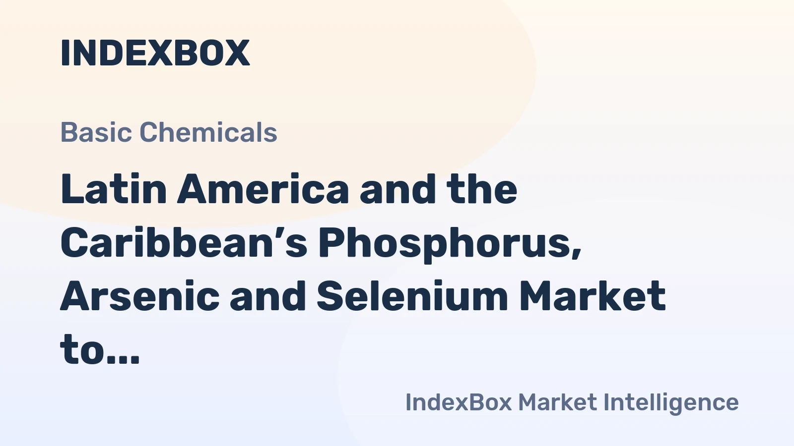 Latin America and the Caribbean’s Phosphorus, Arsenic and Selenium Market to Reach 16K Tons and $81M