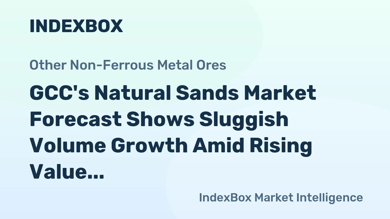 GCC's Natural Sands Market Forecast Shows Sluggish Volume Growth Amid Rising Value