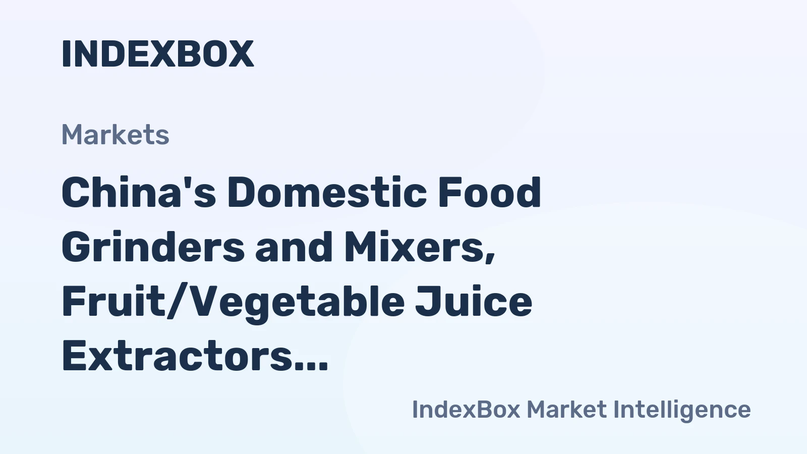 China's Domestic Food Grinders and Mixers, Fruit/Vegetable Juice Extractors Market to Reach 214M Units, $3.2B by 2035