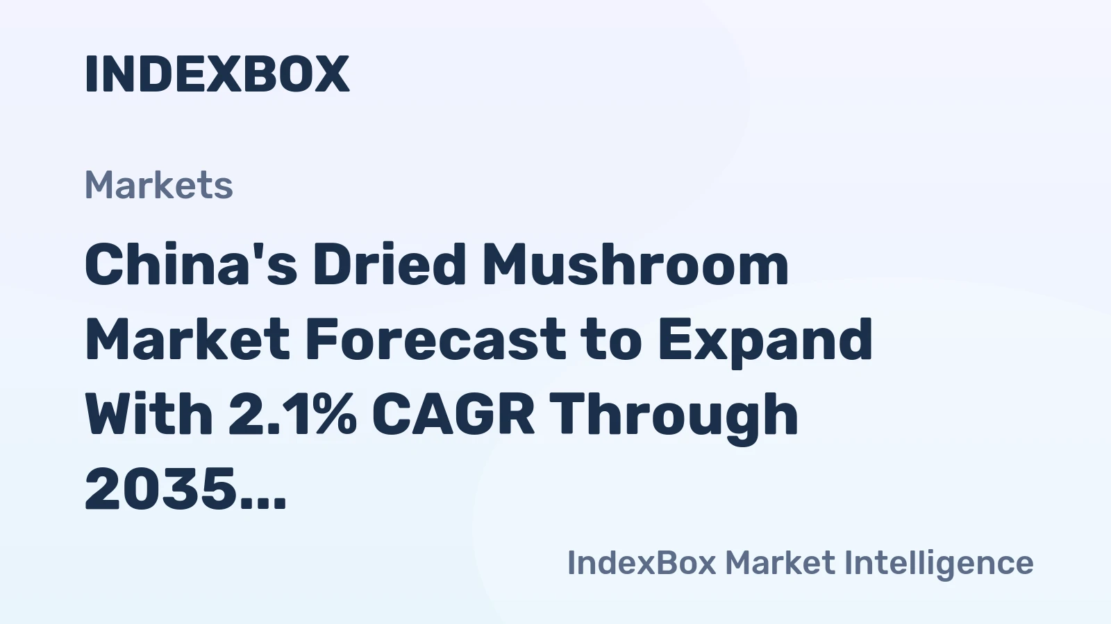 China's Dried Mushroom Market Forecast to Expand With 2.1% CAGR Through 2035