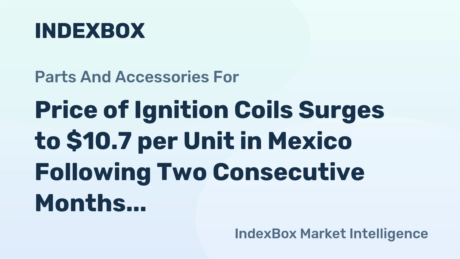 Price of Ignition Coils Surges to $10.7 per Unit in Mexico Following Two Consecutive Months of Escalation