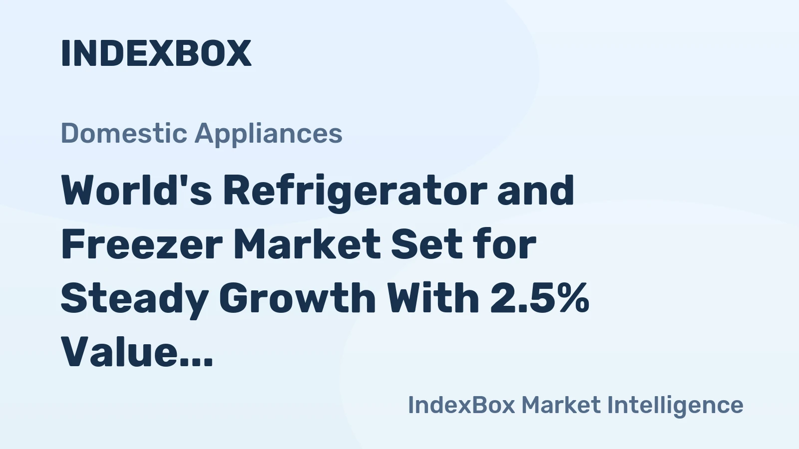 World's Refrigerator and Freezer Market Set for Steady Growth With 2.5% Value CAGR Through 2035