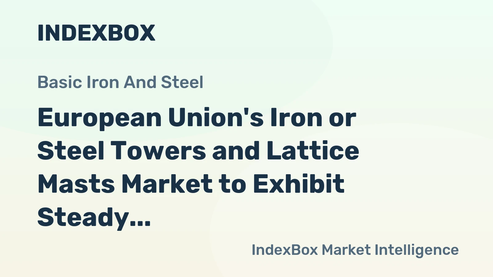 European Union's Iron or Steel Towers and Lattice Masts Market to Exhibit Steady Growth with CAGR of +1.5% through 2035