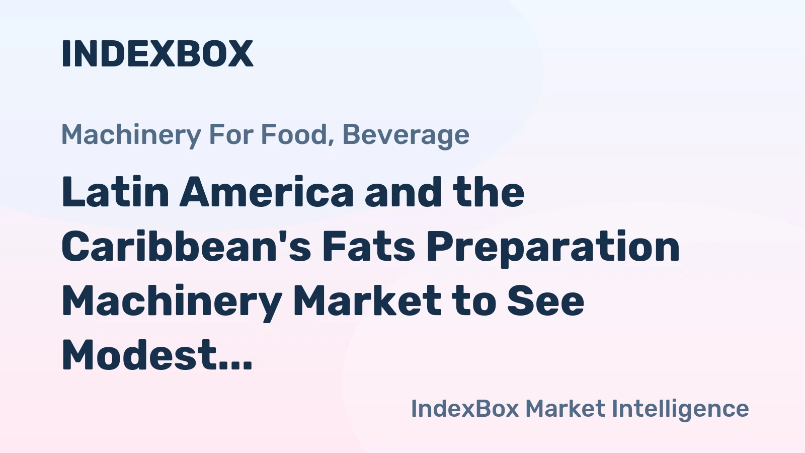Latin America and the Caribbean's Fats Preparation Machinery Market to See Modest Growth With a +1.8% CAGR