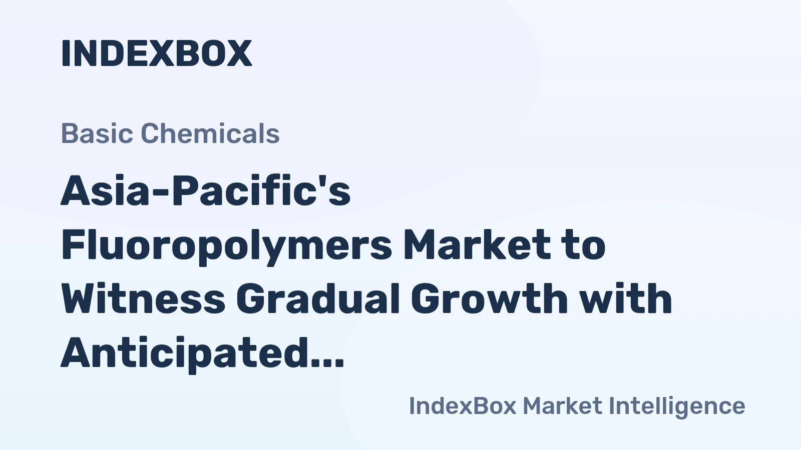 Asia-Pacific's Fluoropolymers Market to Witness Gradual Growth with Anticipated CAGR of +1.2% from 2024 to 2035, Reaching $6.8B in Value by 2035