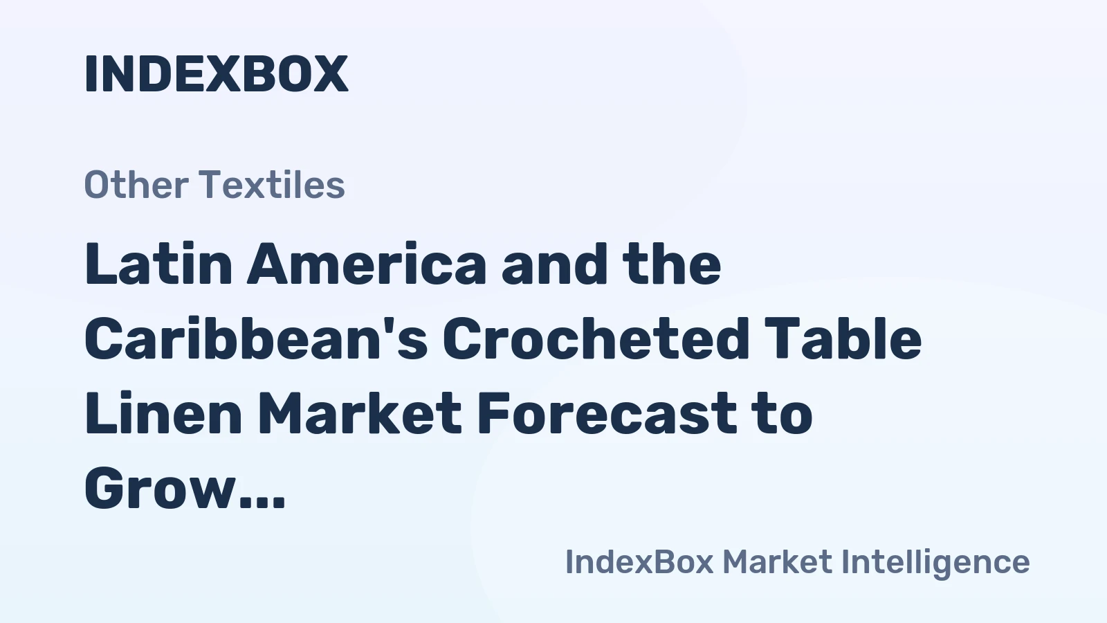 Latin America and the Caribbean's Crocheted Table Linen Market Forecast to Grow With a 1.4% CAGR in Value