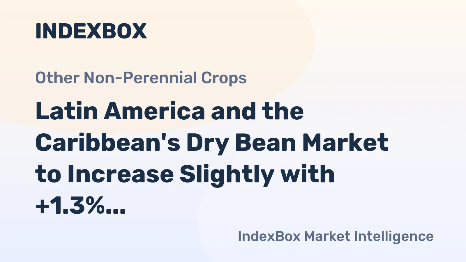 Latin America and the Caribbean's Dry Bean Market to Increase Slightly with +1.3% CAGR over Next Decade