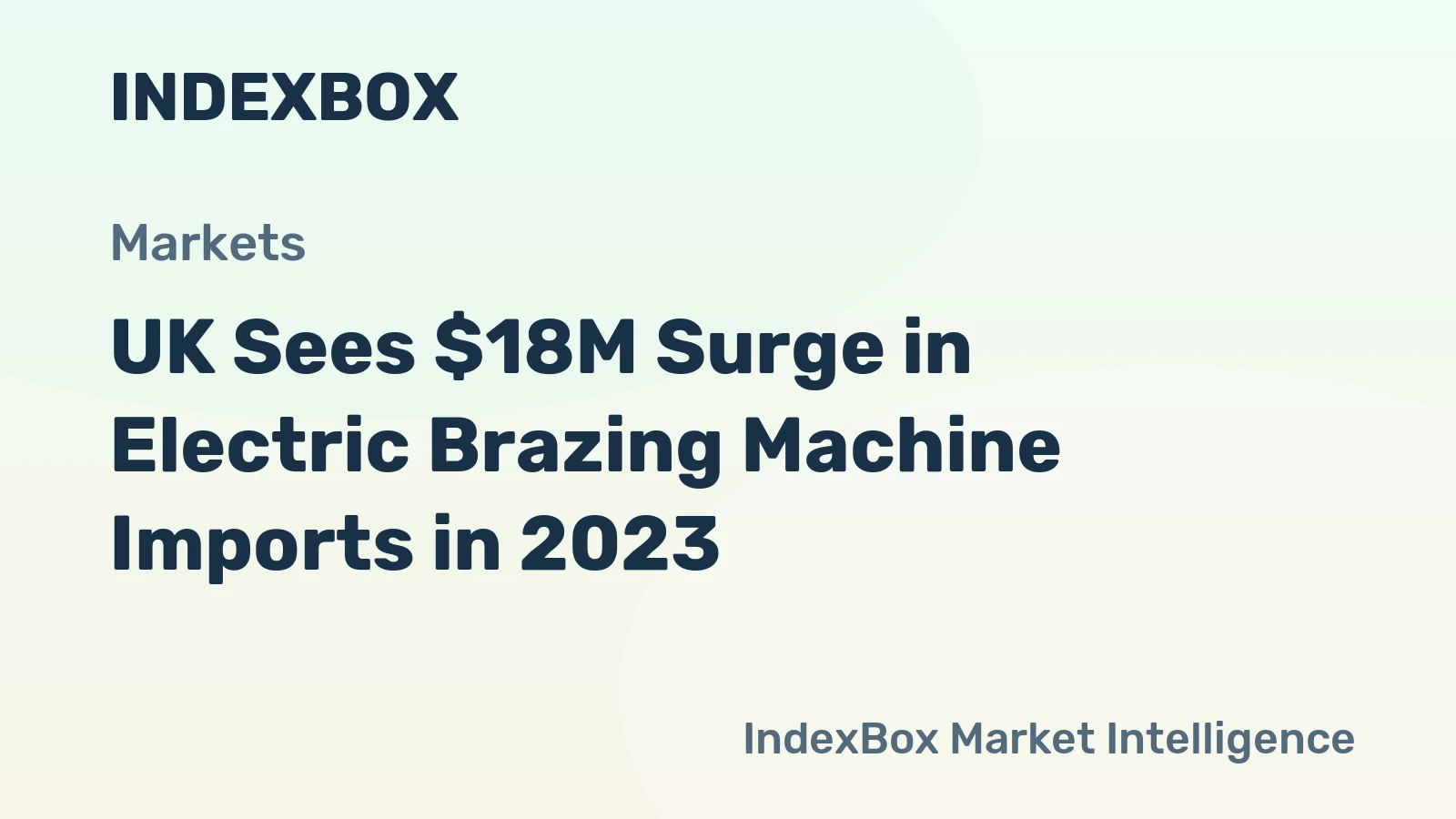 UK Sees $18M Surge in Electric Brazing Machine Imports in 2023