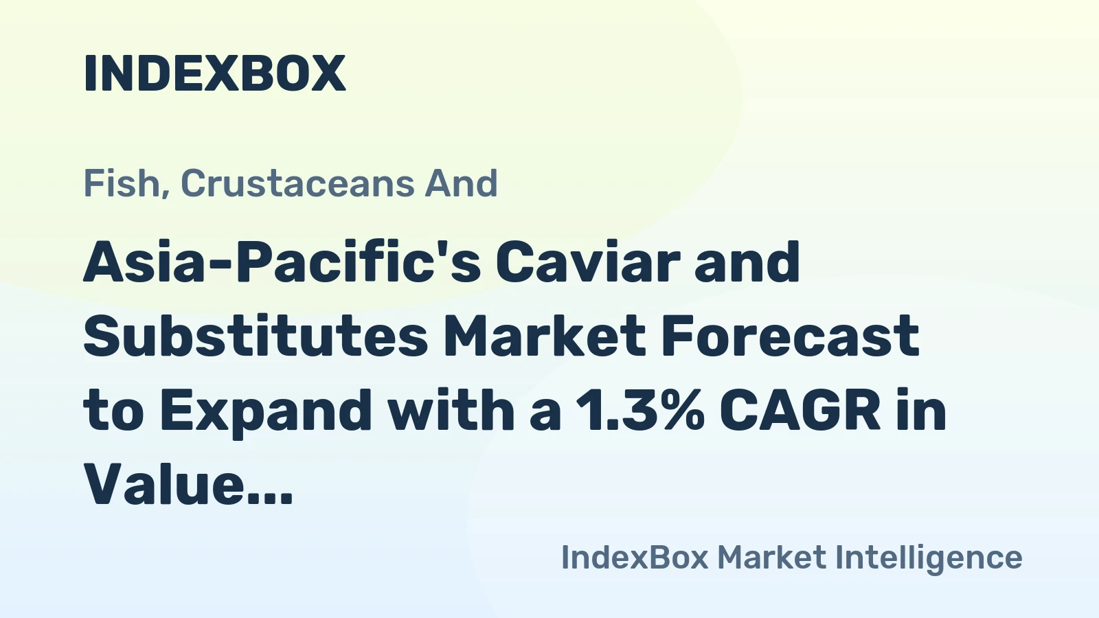 Asia-Pacific's Caviar and Substitutes Market Forecast to Expand with a 1.3% CAGR in Value