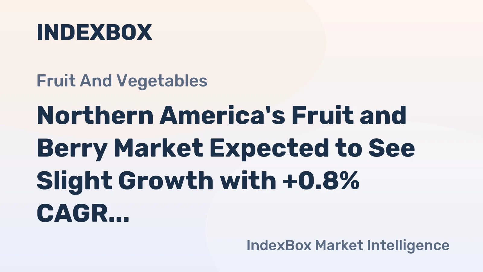 Northern America's Fruit and Berry Market Expected to See Slight Growth with +0.8% CAGR