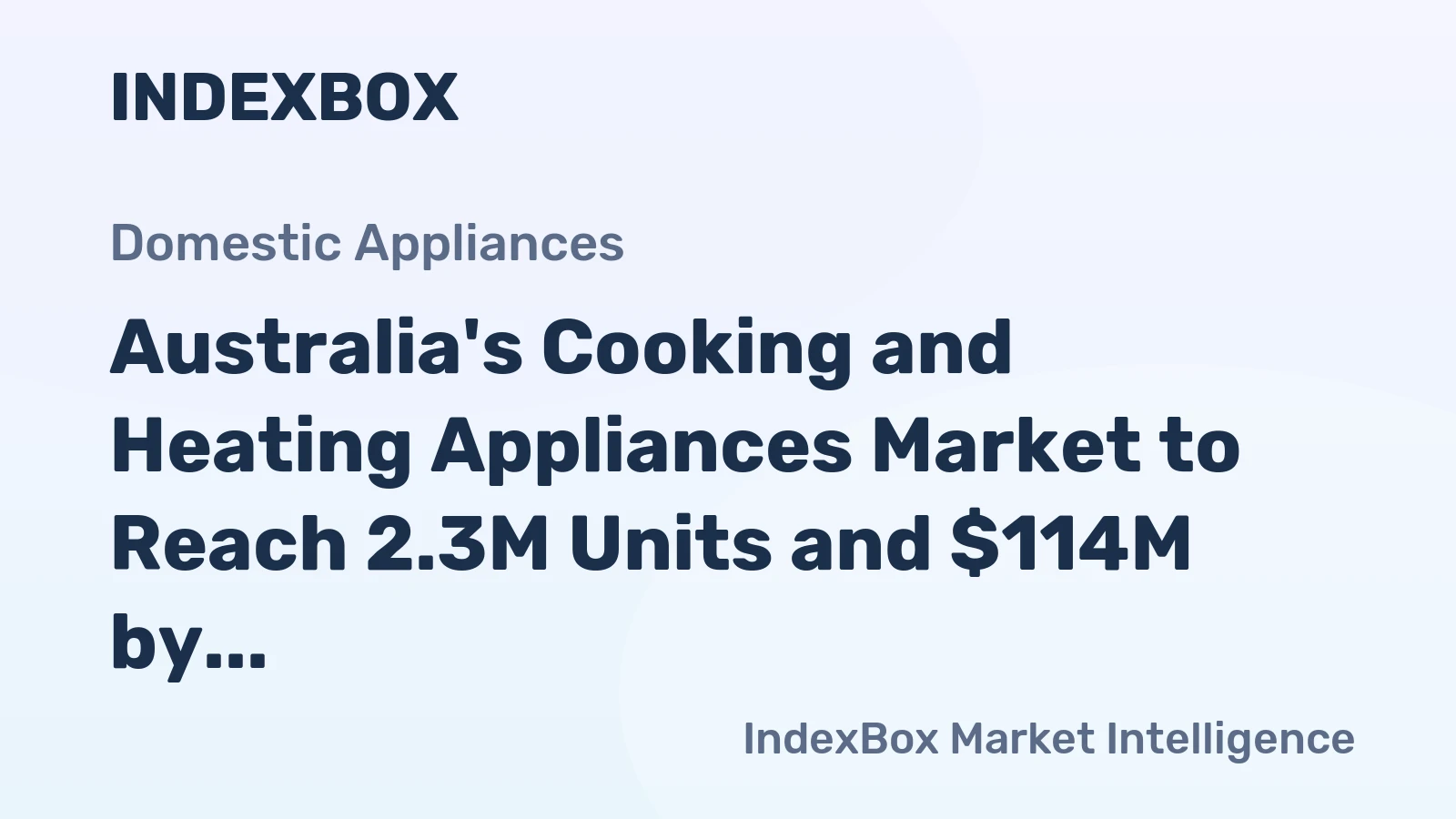 Australia's Cooking and Heating Appliances Market to Reach 2.3M Units and $114M by 2035