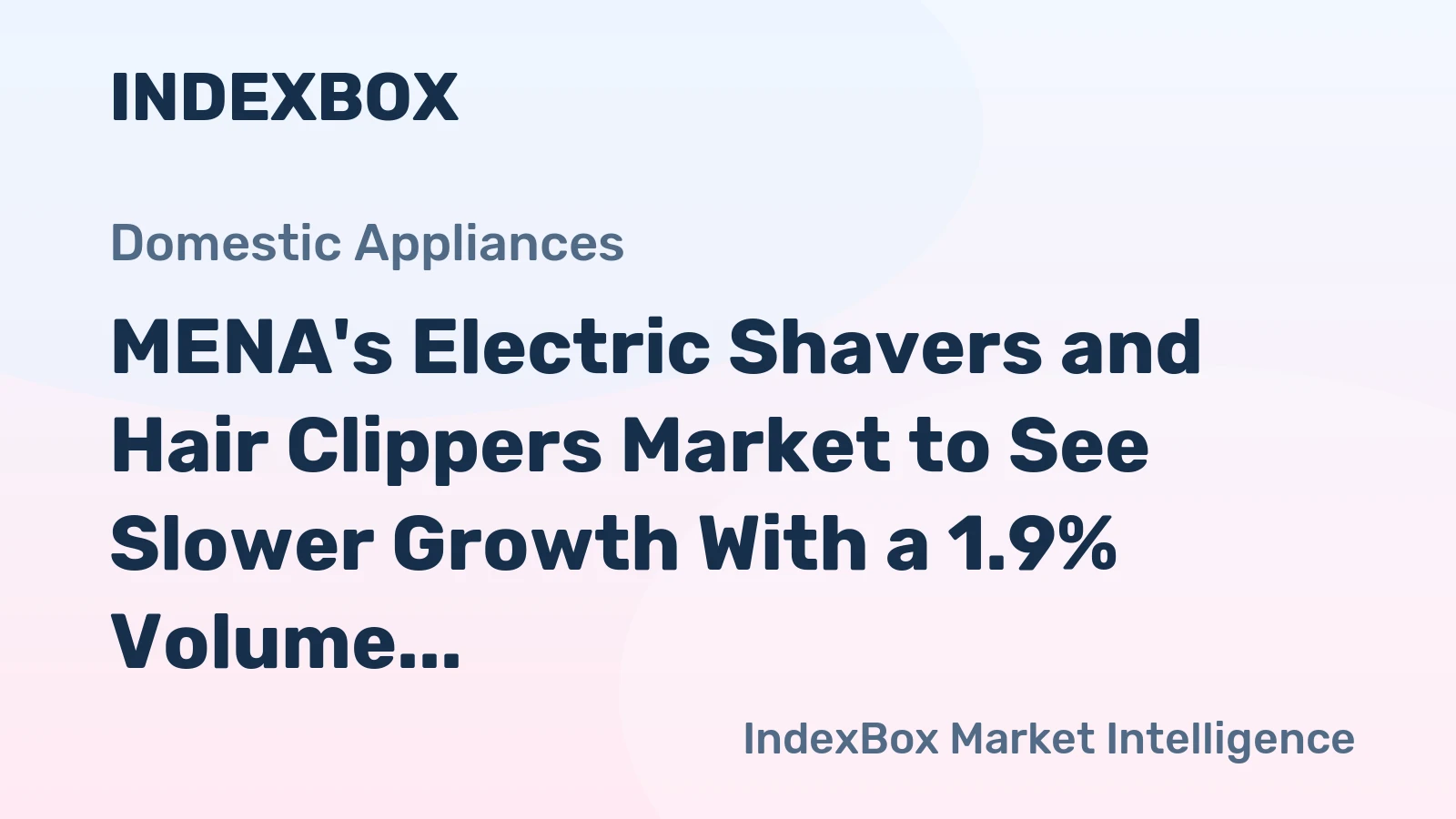 MENA's Electric Shavers and Hair Clippers Market to See Slower Growth With a 1.9% Volume CAGR Through 2035