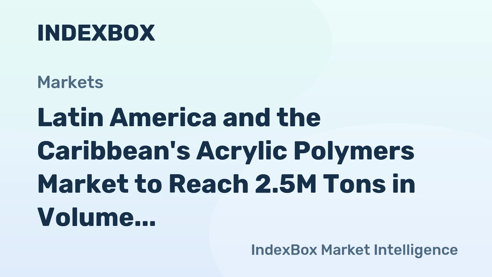 Latin America and the Caribbean's Acrylic Polymers Market to Reach 2.5M Tons in Volume and $6.8B in Value by 2035
