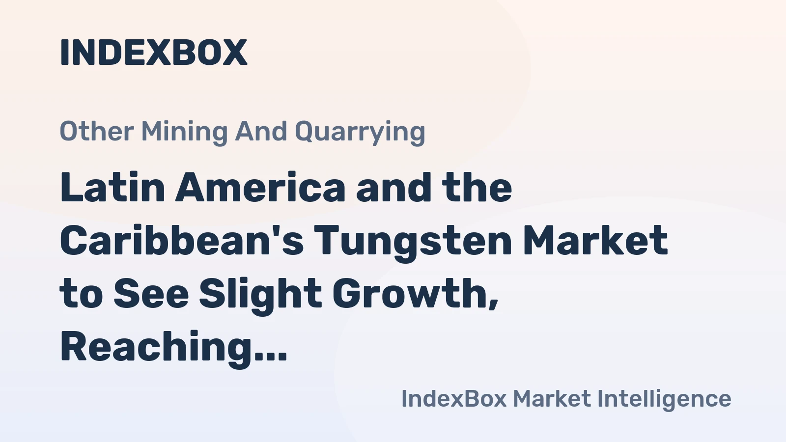 Latin America and the Caribbean's Tungsten Market to See Slight Growth, Reaching 1.4K Tons and $61M by 2035