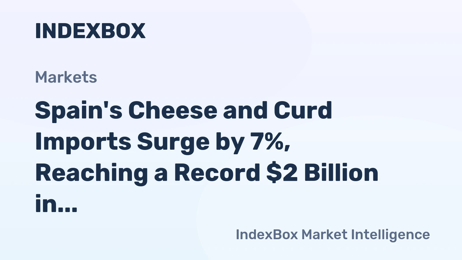 Spain's Cheese and Curd Imports Surge by 7%, Reaching a Record $2 Billion in 2023